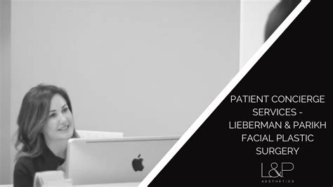 Patient Concierge Services Lieberman And Parikh Facial Plastic Surgery