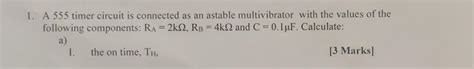 Solved 1 A 555 Timer Circuit Is Connected As An Astable Chegg Com