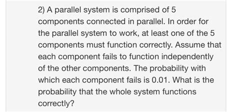 Solved A Parallel System Is Components Connected In Chegg