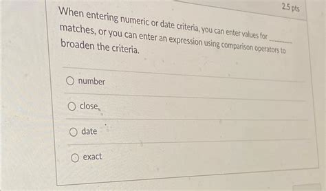 Solved When Entering Numeric Or Date Criteria You Can Enter