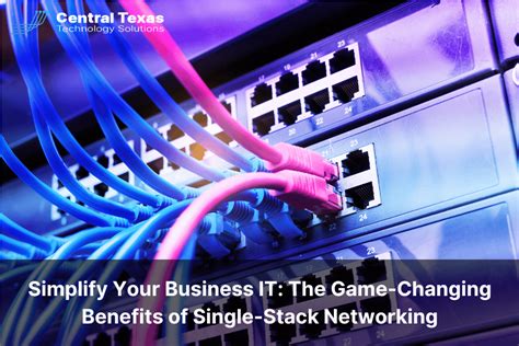 Simplify Your Business It The Benefits Of Single Stack Networking Ctts Ctts Inc