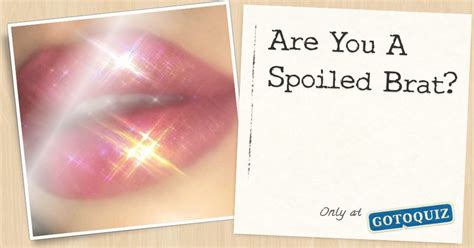 Are You A Spoiled Brat