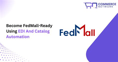 Become FedMall Ready Using EDI And Catalog Automation Commerce Network