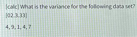 Solved [calc] ﻿what Is The Variance For The Following Data