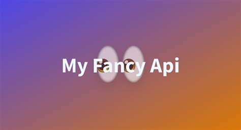 My Fancy Api A Hugging Face Space By Naf445