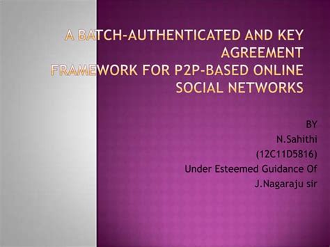 A Batch Authenticated And Key Agreement Framework For P2p Based Online Social Networks Ppt
