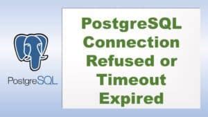 Postgresql Connection Refused Or Timeout Expired Suriyal