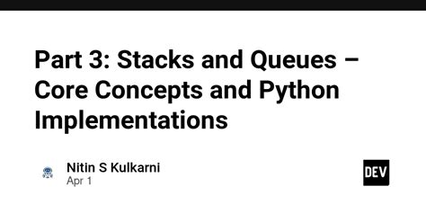 Part 3 Stacks And Queues Core Concepts And Python Implementations Dev Community