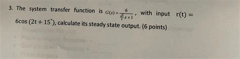 Solved The System Transfer Function Is G S With Chegg Com