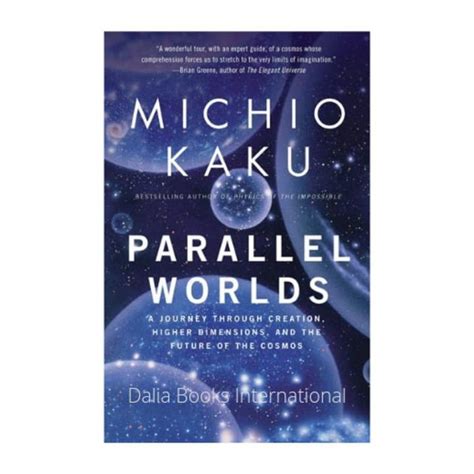 Parallel Worlds The Science Of Alternative Universes And Our Future In