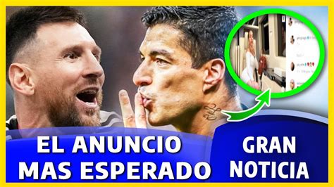 VAMOS Maravillosa Noticia de LEO MESSI y LUIS SUÁREZ Se Lía en