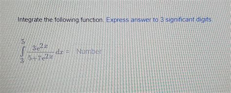 Solved Integrate The Following Function Express Answer To 3