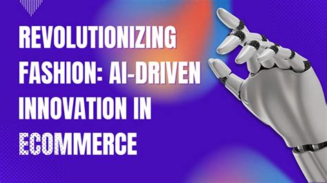Revolutionizing Fashion Ai Driven Innovation In Ecommerce