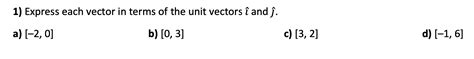 Solved 1 Express Each Vector In Terms Of The Unit Vectors î