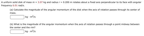 Solved A Uniform Solid Disk Of Mass M Kg And Radius R Chegg