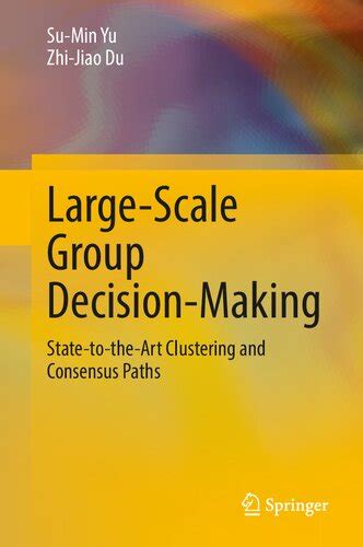 Large Scale Group Decision Making State To The Art Clustering And Consensus Paths Pdfepub