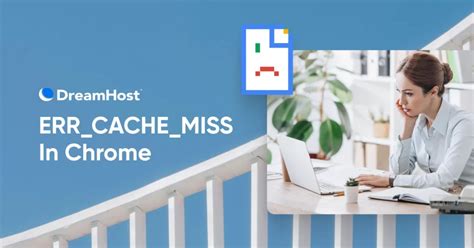 Soluciona El Error ERR CACHE MISS En Chrome DreamHost