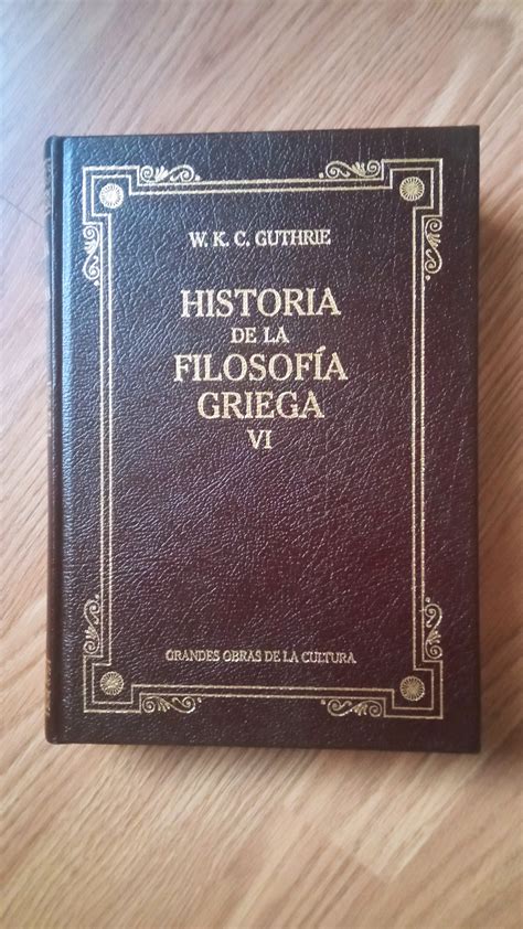 HISTORIA DE LA FILOSOFIA GRIEGA TOMO VI By GUTHRIE W K C Bien