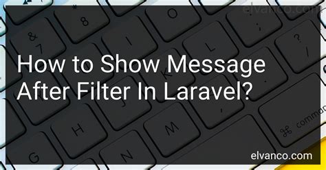 How To Show Message After Filter In Laravel In 2025