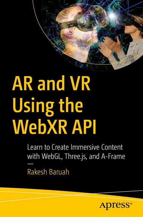 AR And VR Using The WebXR API Learn To Create Immersive Content With WebGL Three Js And A