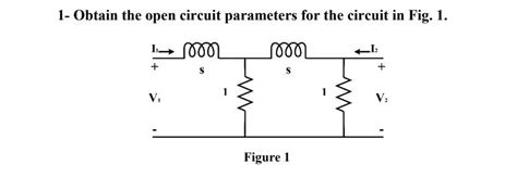 solved 1 obtain the open circuit parameters for the circuit