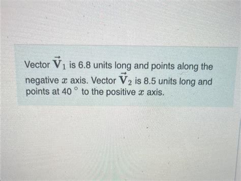 Solved Vector V1 Is 6 8 Units Long And Points Along The Chegg Com