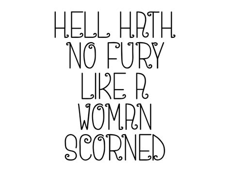 Hell Hath No Fury Like A Woman Scorned