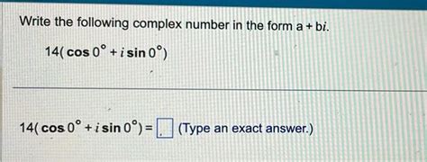 Answered Write The Following Complex Number In The Form A Bi 14 Cos 0