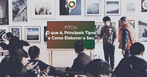 Pitch O Que é Principais Tipos E Como Elaborar O Seu Workspace Curitiba
