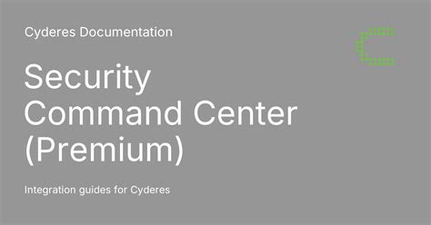 Security Command Center Premium Cyderes Documentation
