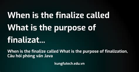 when is the finalize called what is the purpose of finalization