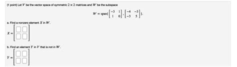 Solved Let V Be The Vector Space Of Symmetric X 2 Matrices And W Be