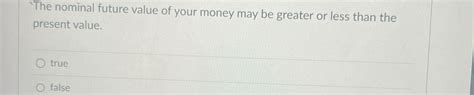 The Nominal Future Value Of Your Money May Be