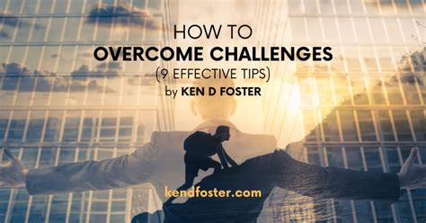 how to overcome challenges 9 effective tips ken d foster