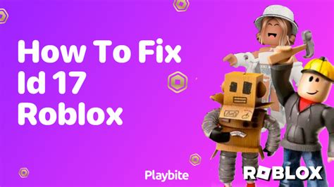 How To Fix Id 17 Error In Roblox Playbite