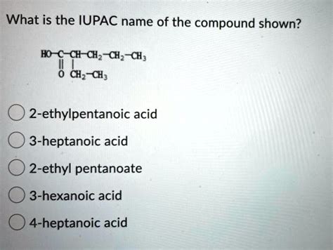 Solved What Is The Iupac Name Of The Compound Shown Ko C C T Chlz Chz Ch 0 Chz Ch 2