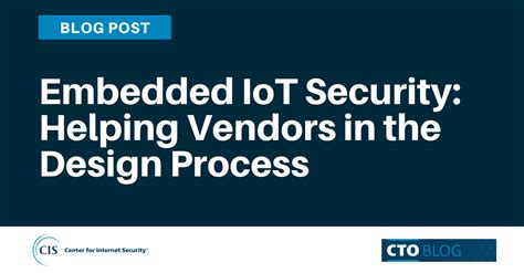 Embedded Iot Security Helping Vendors In The Design Process