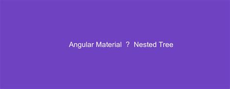 Angular Material — Nested Tree