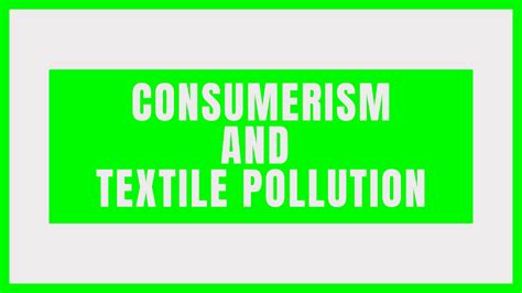 Consumerism And Textile Pollution The Hidden Environmental Impact Of