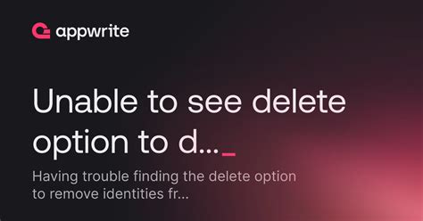 Unable To See Delete Option To Delete Identities In Auth Users In