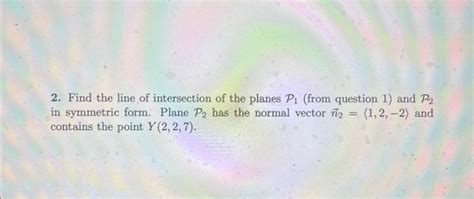 Solved Find The Line Of Intersection Of The Planes P Chegg