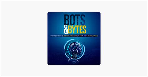 ‎bots And Bytes An Introduction To Artificial Intelligence Chatgpt And