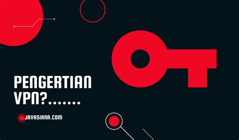 VPN Adalah Pengertian Fungsi Dan Bagaimana Cara Kerjanya