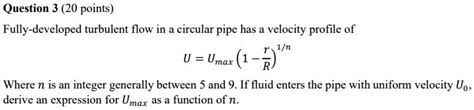 Solved Question 3 20 Points Fully Developed Turbulent Flow In A Circular Pipe Has A Velocity