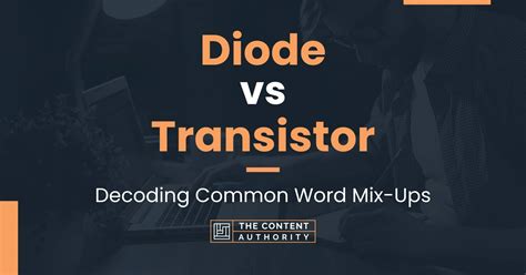 Diode Vs Transistor Decoding Common Word Mix Ups