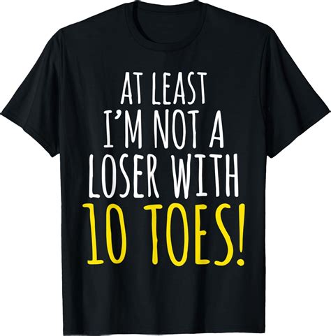 Amputee At Least Im Not A Loser With 10 Toes Amputation T Shirt