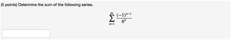 Solved 5 Points Determine The Sum Of The Following Series Chegg