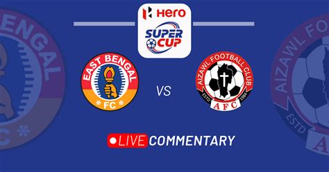 Hero Super Cup 2023 East Bengal Vs Aizawl FC Live Updates