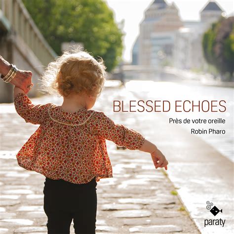 Blessed Echoes Album Of Près De Votre Oreille And Robin Pharo Buy Or Stream Highresaudio