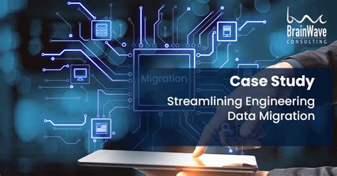 streamlining engineering data migration brainwave bwc labs plm
